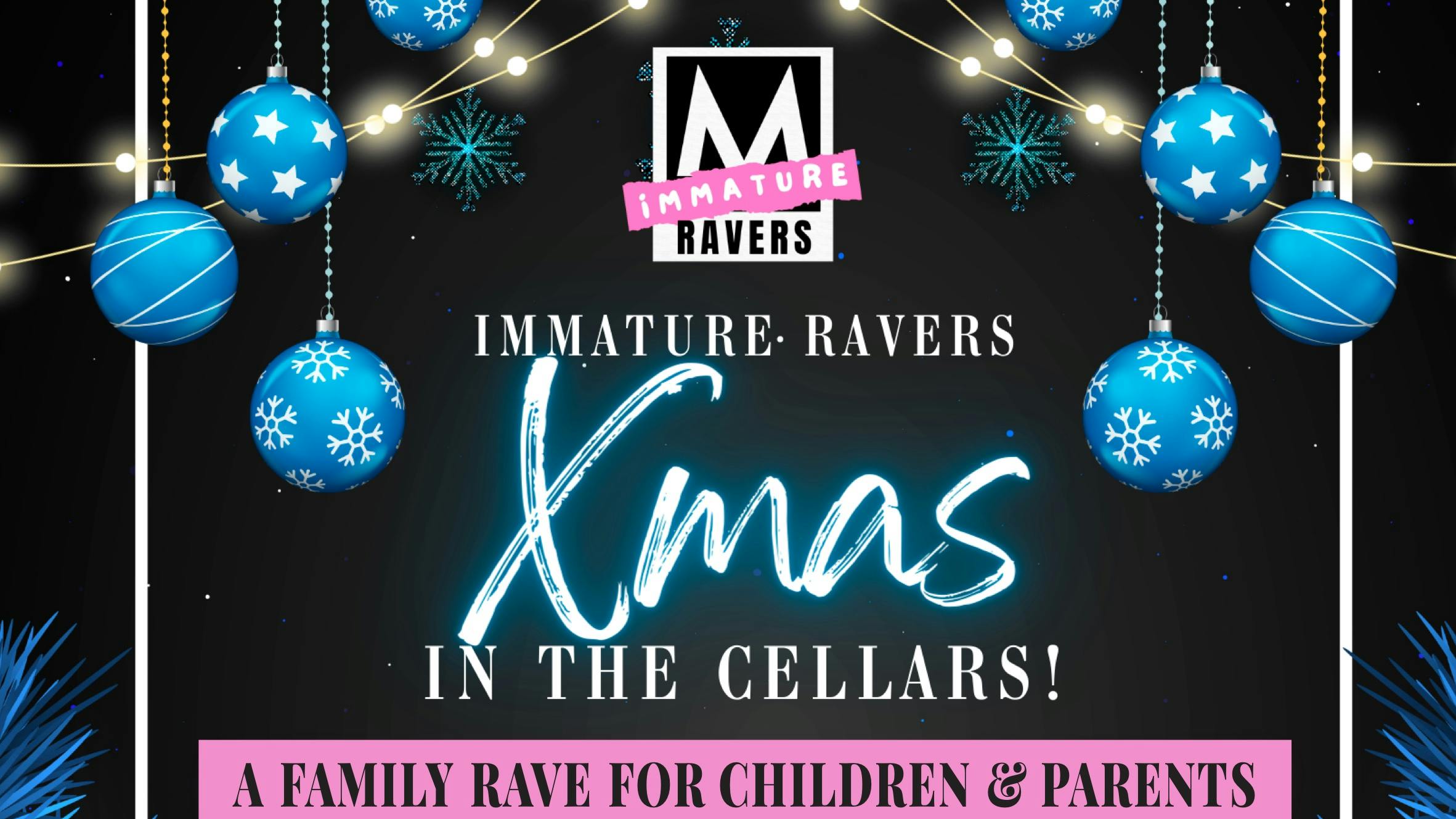 Immature Ravers - 🎅🏼 Xmas Family Rave in The Cellars at The ...