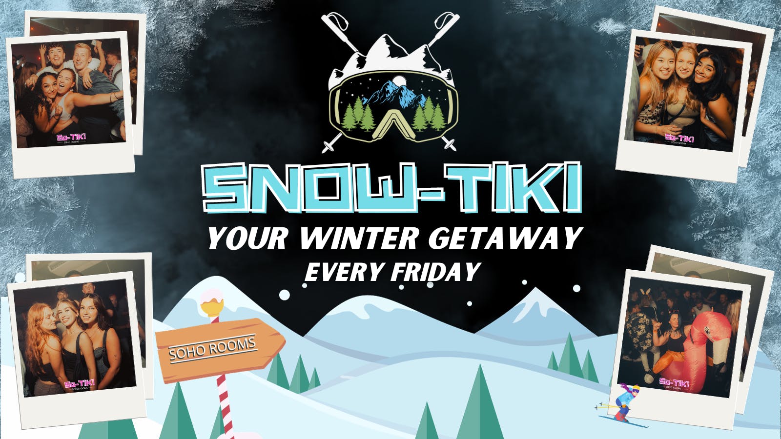 SNOW-TIKI FRIDAYS | 4 ROOMS | 3 DJS | SOHO ROOMS | 29th Dec at Soho ...