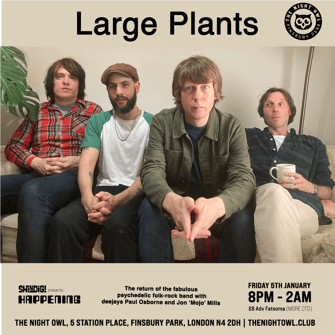 Shindig presents HAPPENING! with Large Plants at The Night Owl Finsbury Park, London on 5th Jan ...