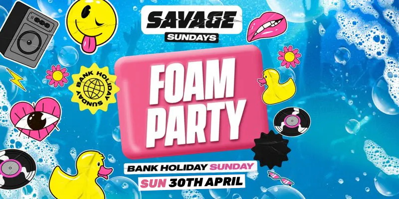 SAVAGE : FOAM PARTY at Switch Southampton, Southampton on 30th Apr 2023 ...