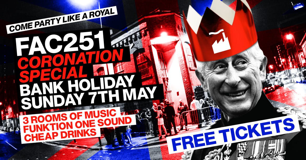 BANK HOLIDAY CORONATION SPECIAL 👑🇬🇧 at FAC251 - Factory Manchester ...