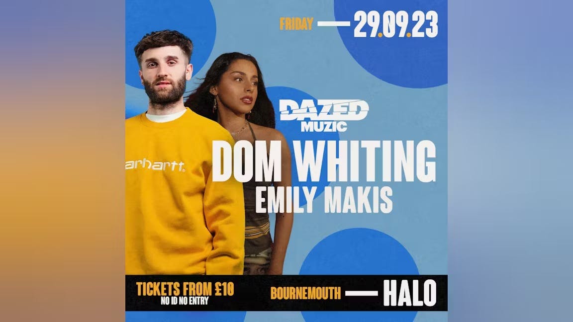 DAZED MUZIC PRESENTS: DOM WHITING & EMILY MAKIS at Halo Nightclub ...