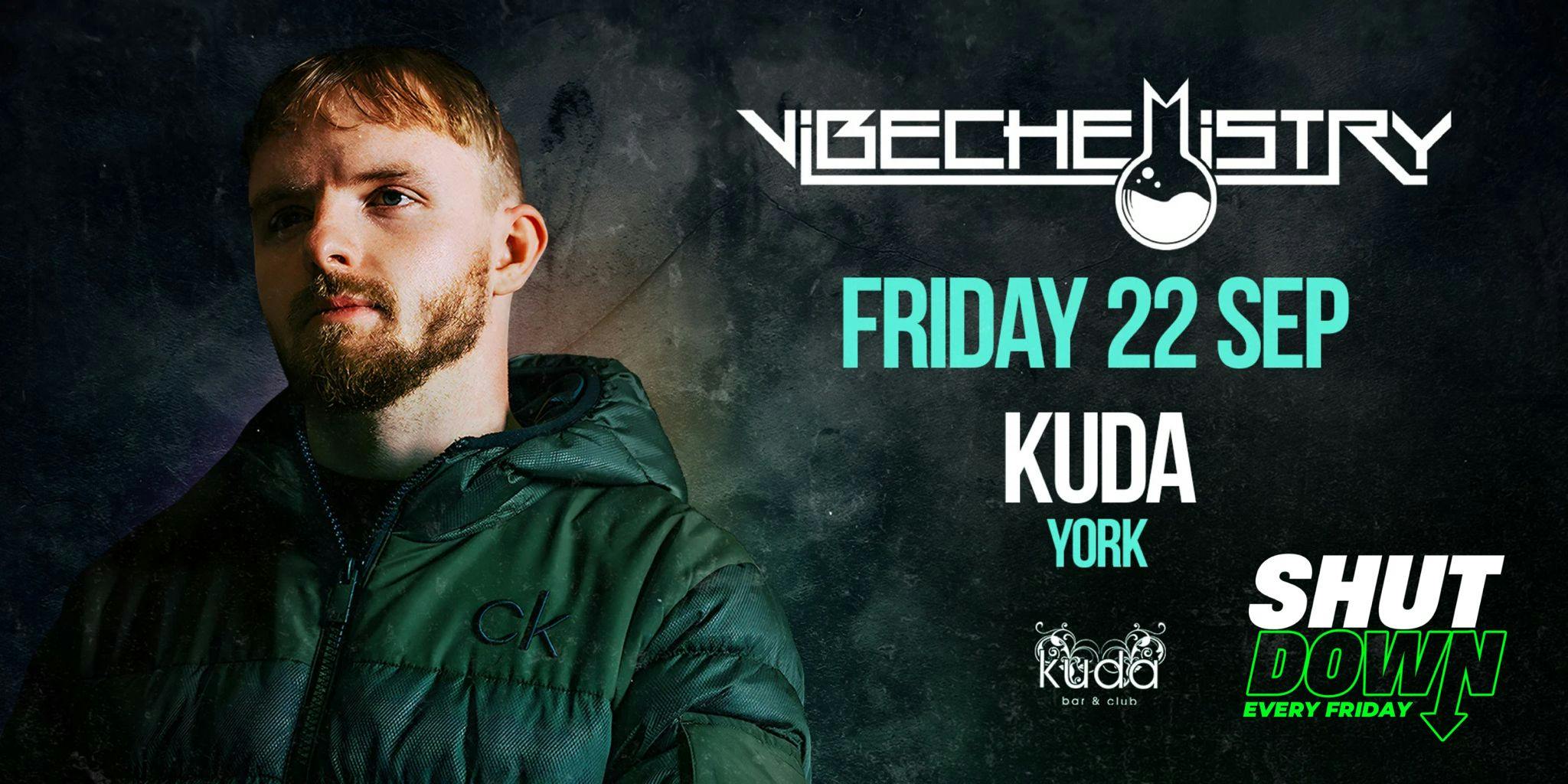 SHUTDOWN Ft. VIBECHEMISTRY - YORK'S BIGGEST FRIDAY!! at Kuda, York on ...